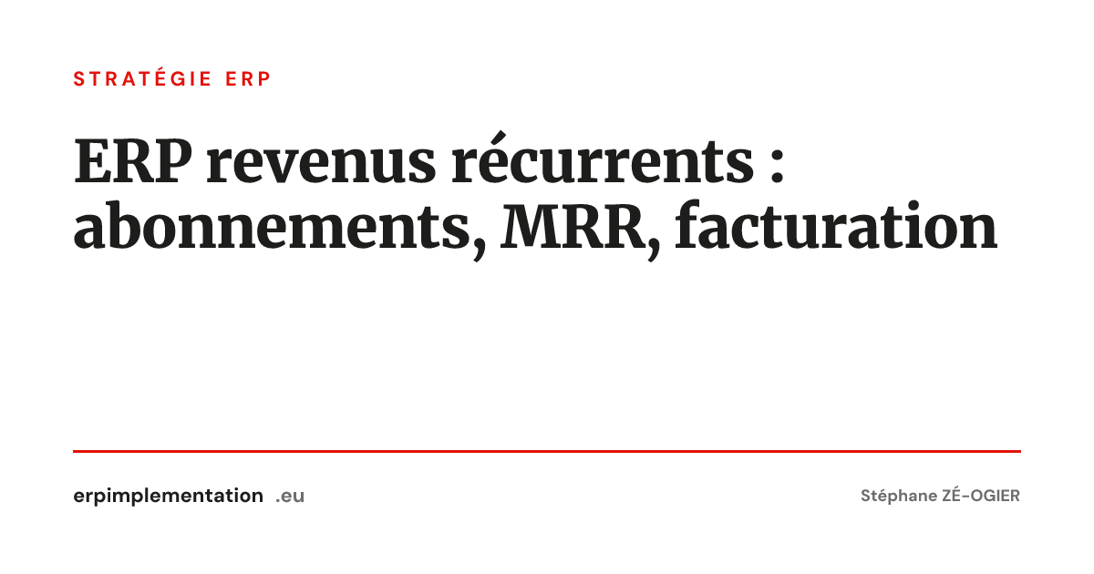 ERP revenus récurrents : abonnements, MRR, facturation