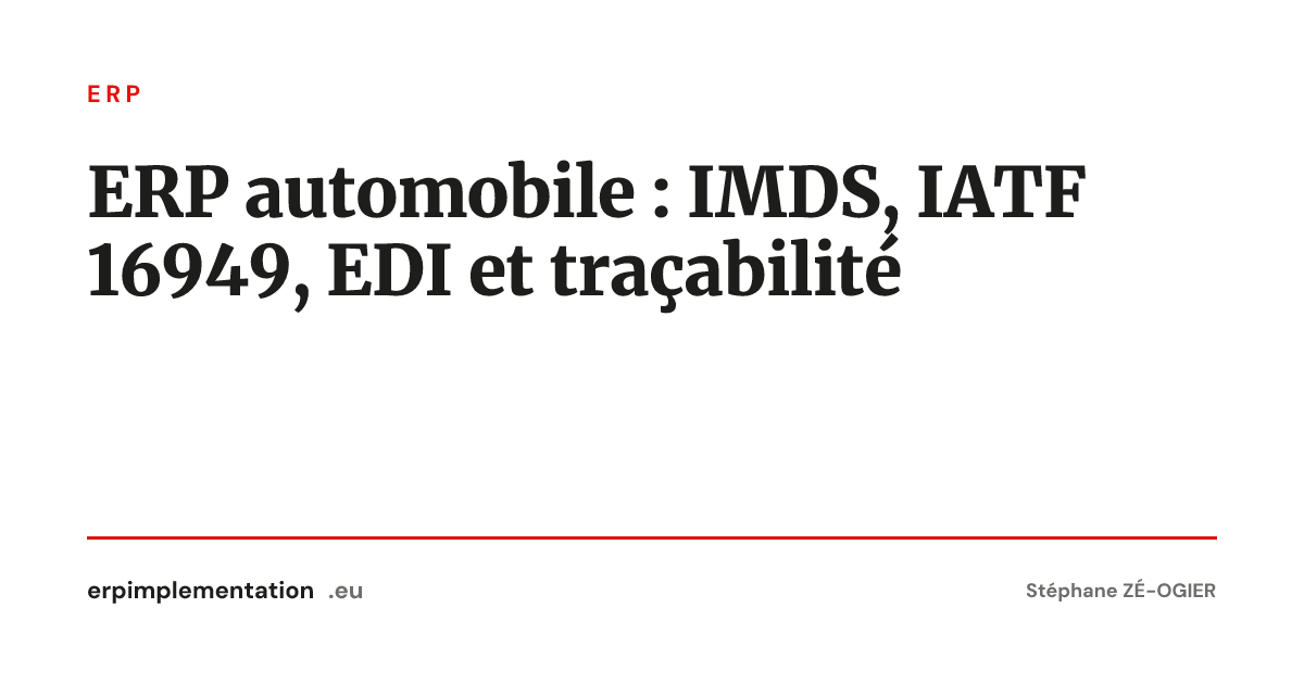 ERP automobile : IMDS, IATF 16949, EDI et traçabilité