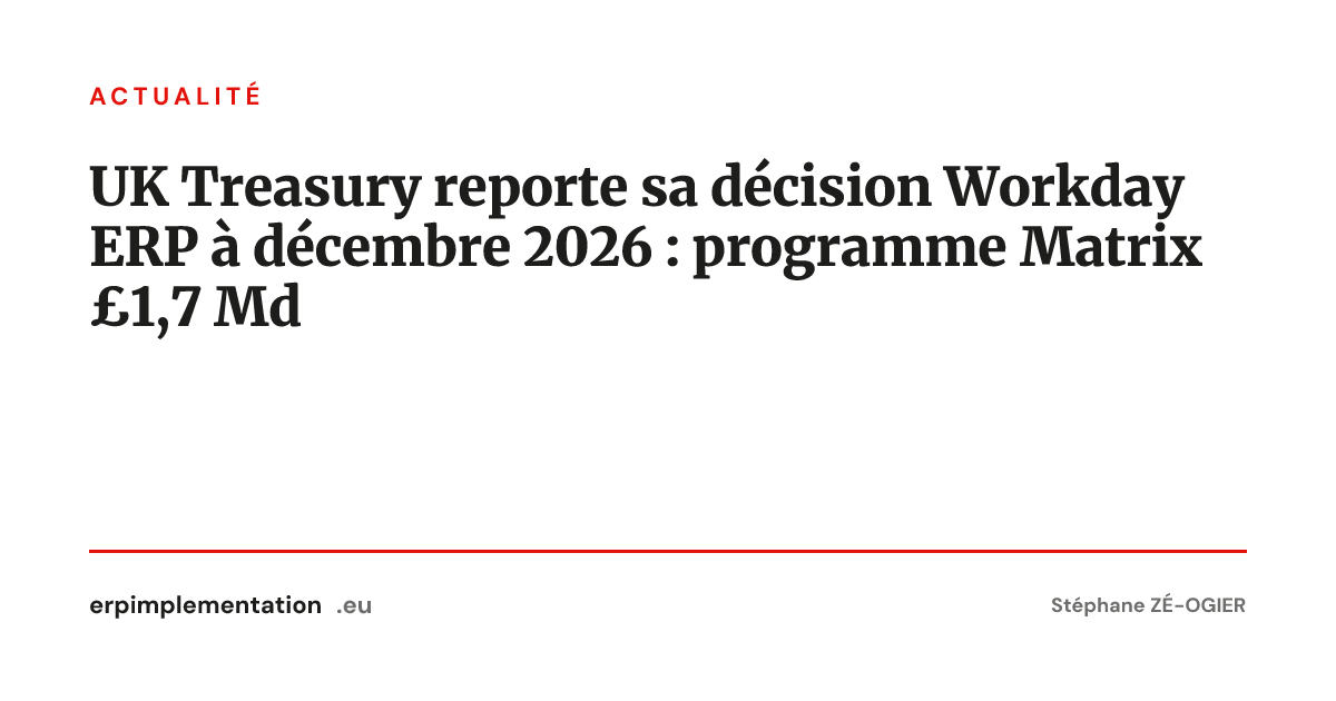 UK Treasury reporte sa décision Workday ERP à décembre 2026 : programme ...